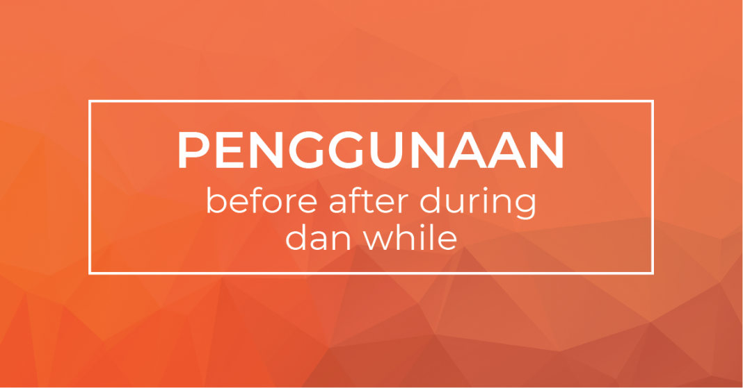 Penggunaan before after during dan while | Yureka Education Center