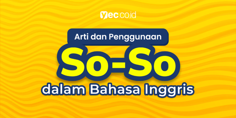 Arti dan Penggunaan So-So dalam Bahasa Inggris Beserta Contohnya