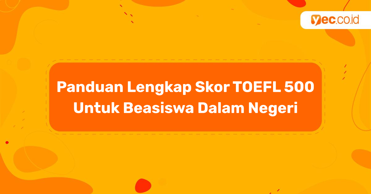 12 Tips Skor TOEFL ITP 500 Untuk Beasiswa Dalam Negeri